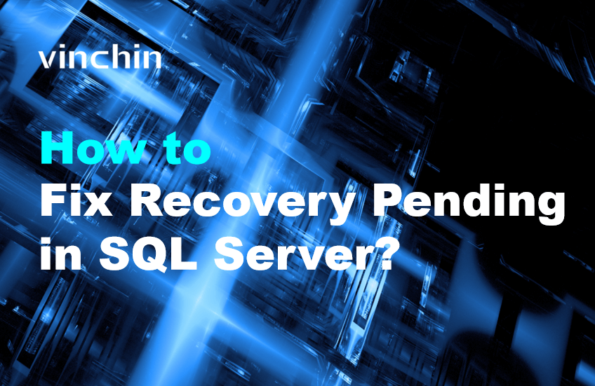 How to Fix Recovery Pending in SQL Server? | Vinchin Backup