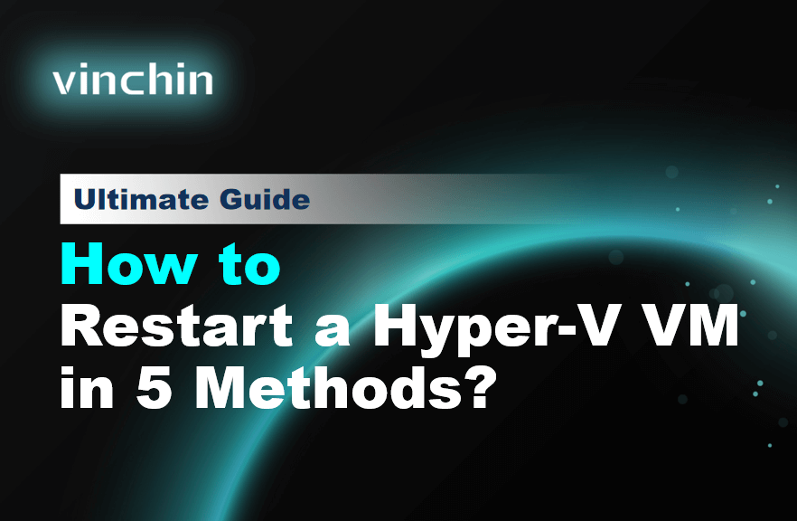 How to Restart a Hyper-V VM in 5 Methods? | Vinchin Backup