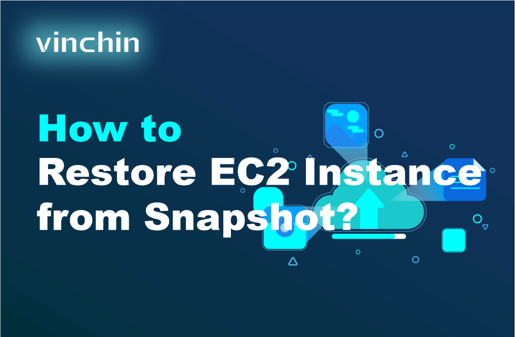 Restauration d'une instance EC2 à partir d'un instantané | Vinchin Backup