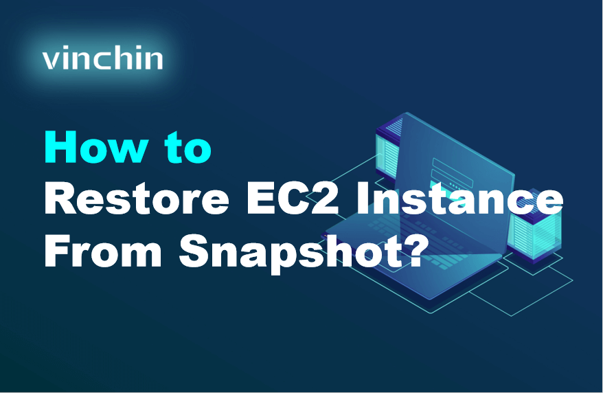 How to Restore EC2 Instance From Snapshot? | Vinchin Backup