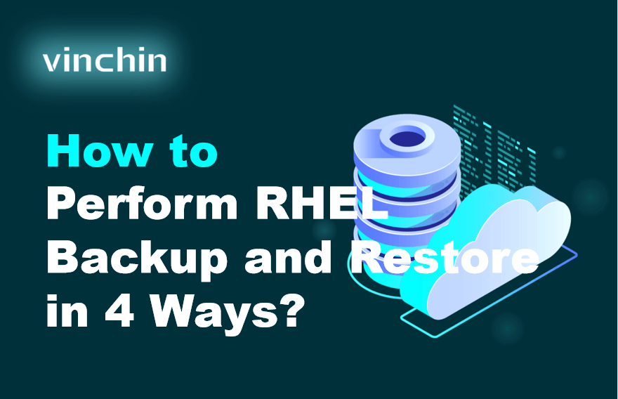 How To Perform Rhel Backup And Restore In 4 Ways Vinchin Backup