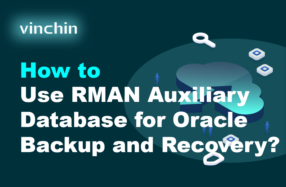 How to Use RMAN Auxiliary Database for Oracle Backup and Recovery ...