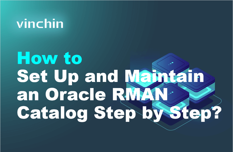 How to Set Up and Maintain an Oracle RMAN Catalog Step by Step ...