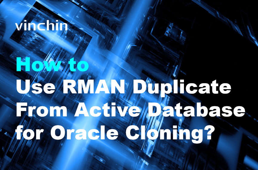 How to Use RMAN Duplicate From Active Database for Oracle Cloning ...