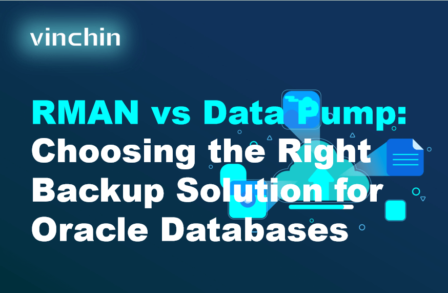 RMAN vs Data Pump: Choosing the Right Backup Solution for Oracle Databases | Vinchin Backup