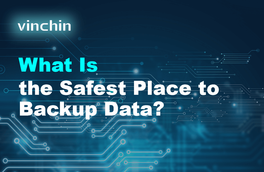 What Is the Safest Place to Backup Data? | Vinchin Backup