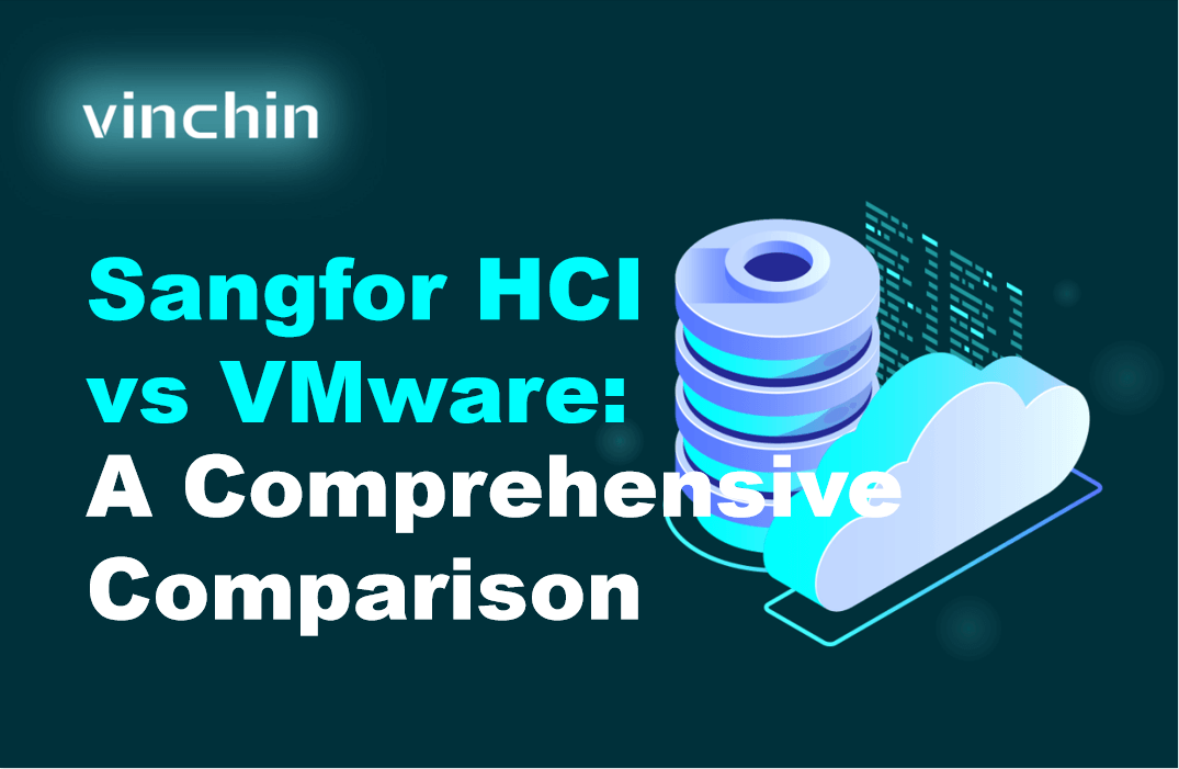 Sangfor HCI vs VMware: A Comprehensive Comparison | Vinchin Backup