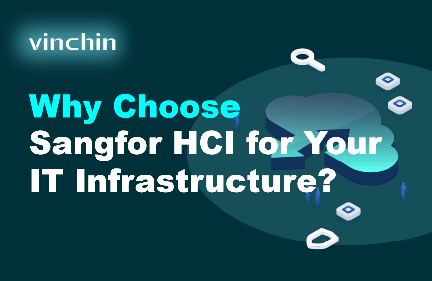 Why Choose Sangfor HCI for Your IT Infrastructure? | Vinchin Backup