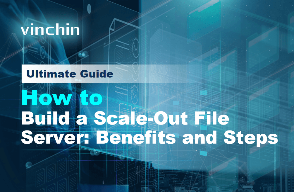 How to Build a Scale-Out File Server: Benefits and Steps | Vinchin Backup