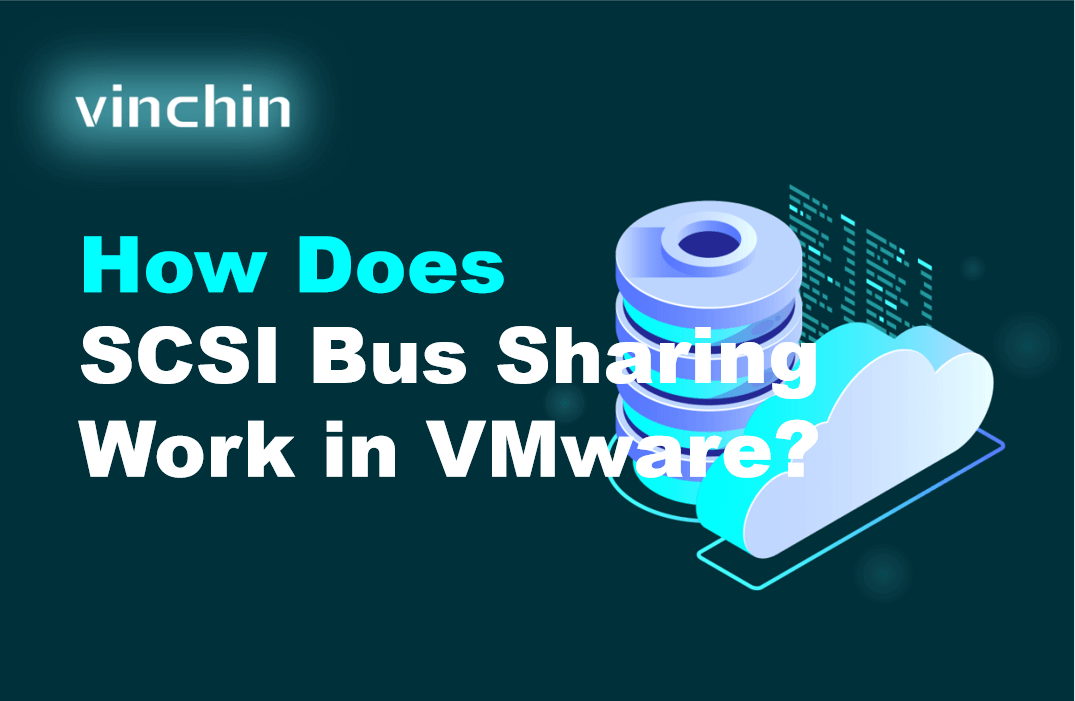 How Does SCSI Bus Sharing Work in VMware? | Vinchin Backup