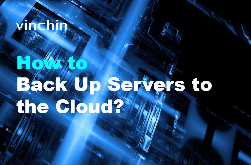 How to Back Up Servers to the Cloud? | Vinchin Backup