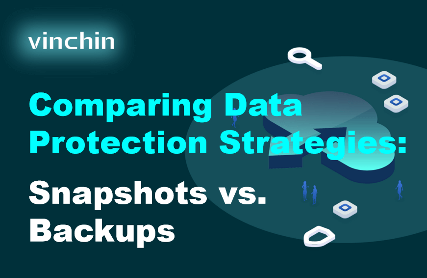 Comparing Data Protection Strategies: Snapshots vs. Backups | Vinchin ...