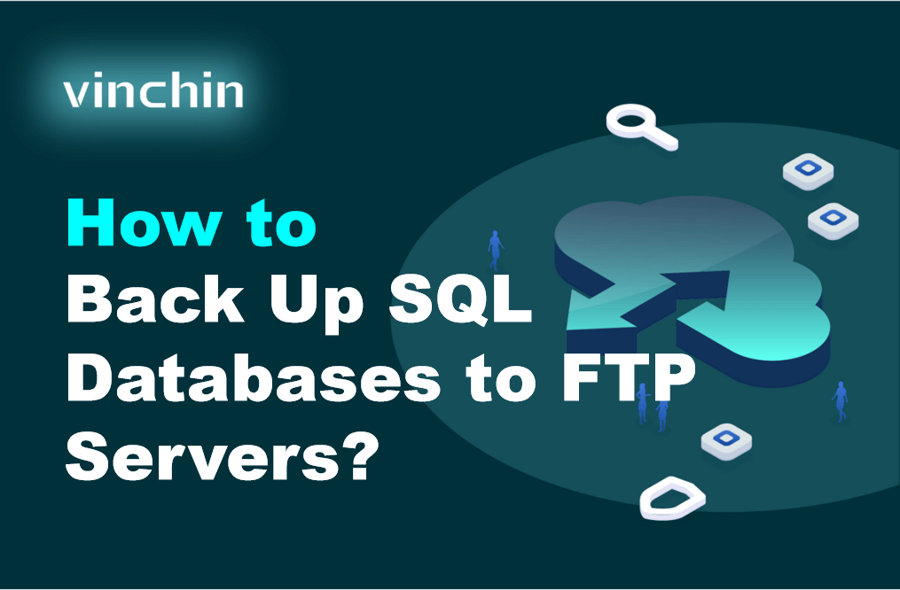 How to Back Up SQL Databases to FTP Servers? | Vinchin Backup