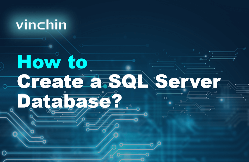 How to Create a SQL Server Database? | Vinchin Backup