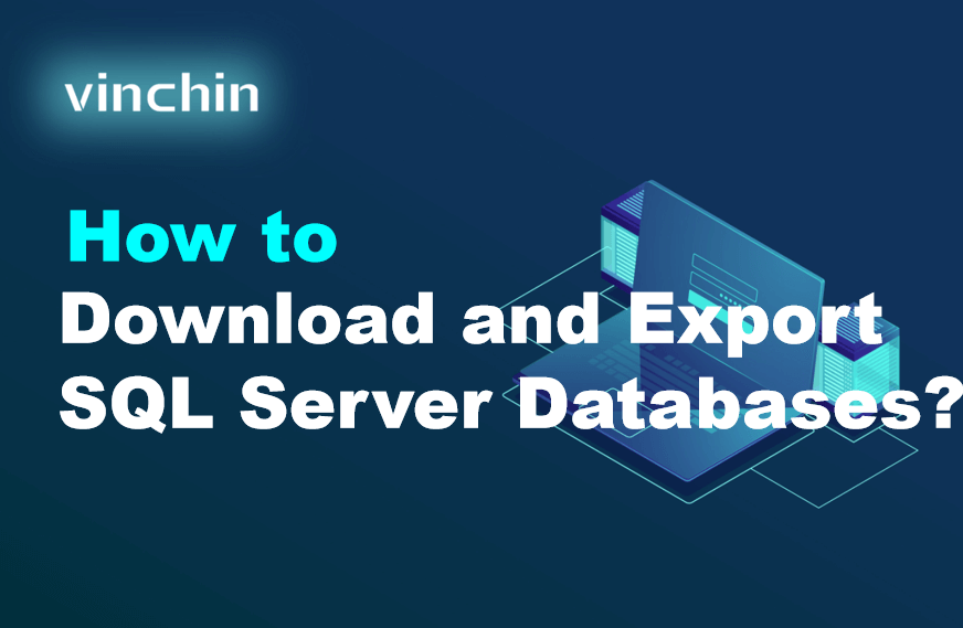 How to Download and Export SQL Server Databases? | Vinchin Backup