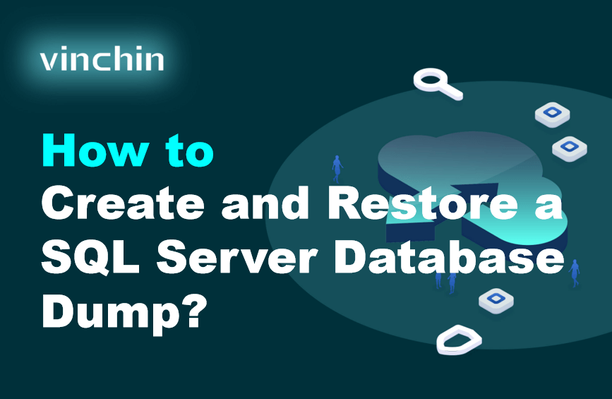 How to Create and Restore a SQL Server Database Dump? | Vinchin Backup