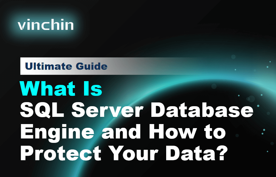 What Is SQL Server Database Engine and How to Protect Your Data? | Vinchin Backup