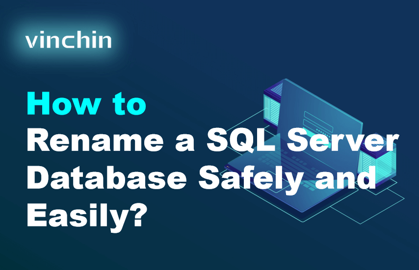 How to Rename a SQL Server Database Safely and Easily? | Vinchin Backup