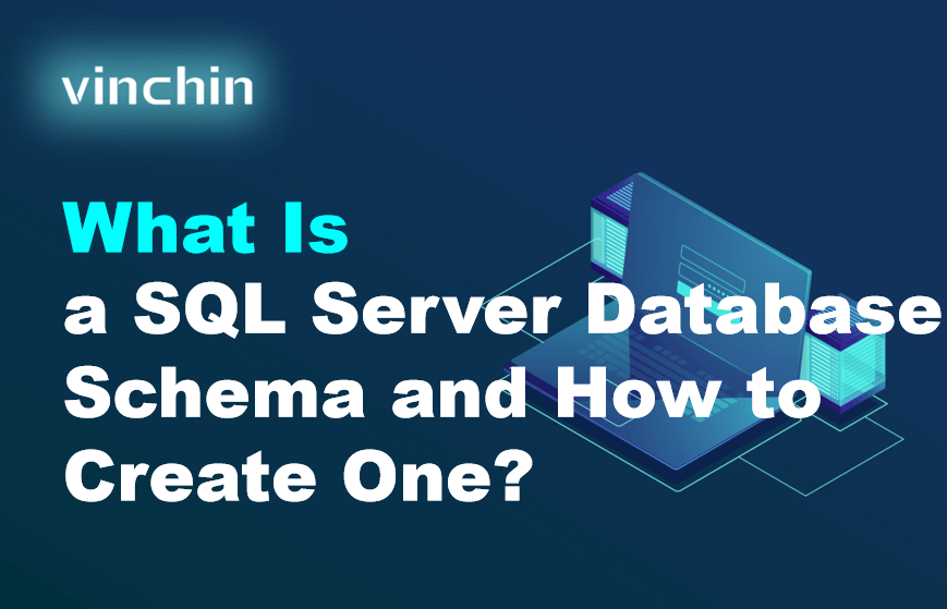 What Is a SQL Server Database Schema and How to Create One? | Vinchin ...
