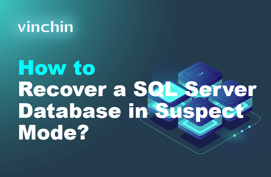 How to Recover a SQL Server Database in Suspect Mode? | Vinchin Backup