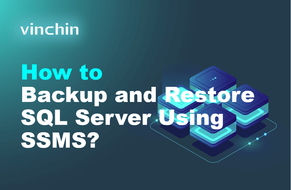 How to Backup and Restore SQL Server Using SSMS? | Vinchin Backup