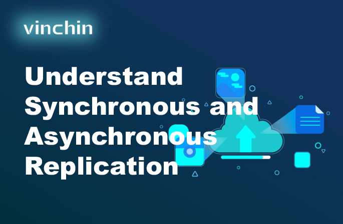 Understand Synchronous And Asynchronous Replication Vinchin Backup