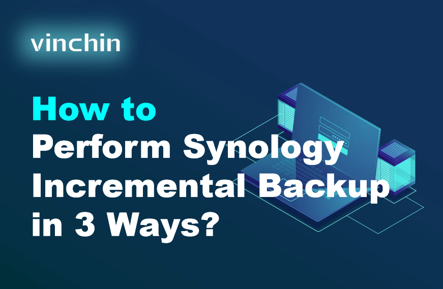Synology 증분 백업을 3가지 방법으로 수행하는 방법은? | Vinchin Backup