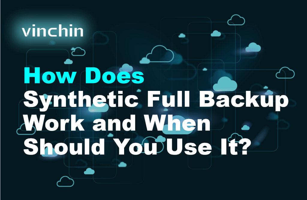 How Does Synthetic Full Backup Work and When Should You Use It ...