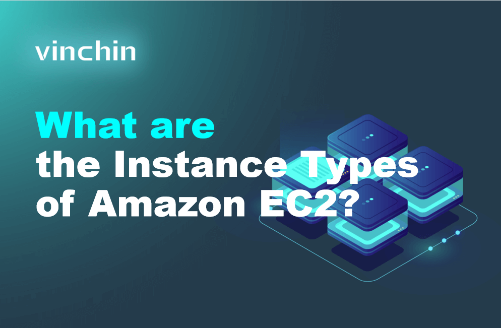 What are the Instance Types of Amazon EC2? | Vinchin Backup