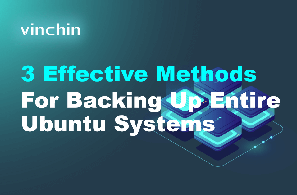 3 Métodos Eficazes para Fazer Backup de Sistemas Ubuntu Completos | Vinchin Backup