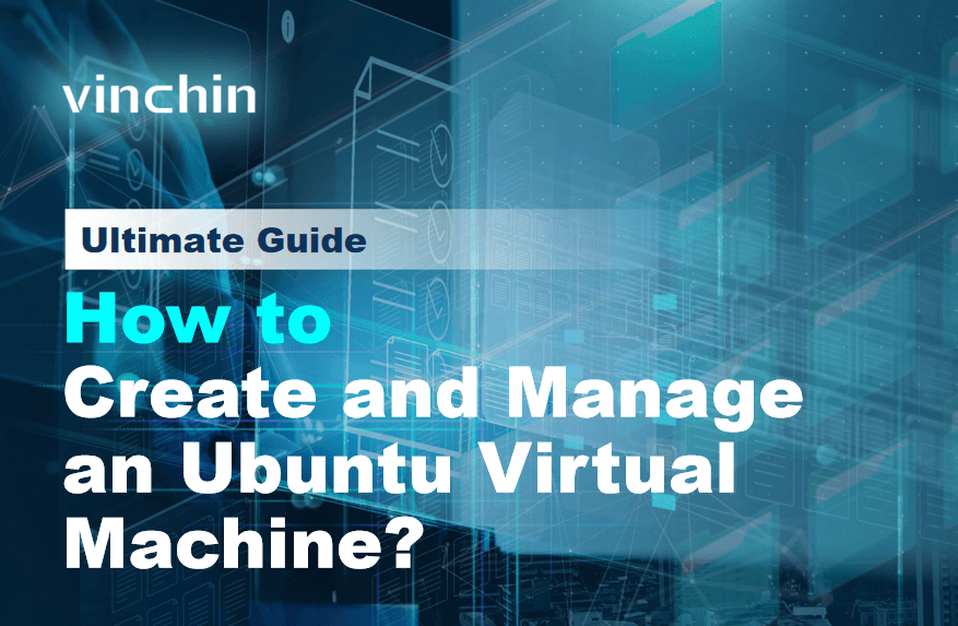 How To Create And Manage An Ubuntu Virtual Machine Vinchin Backup