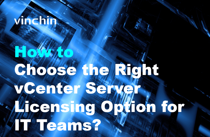 How to Choose the Right vCenter Server Licensing Option for IT Teams ...