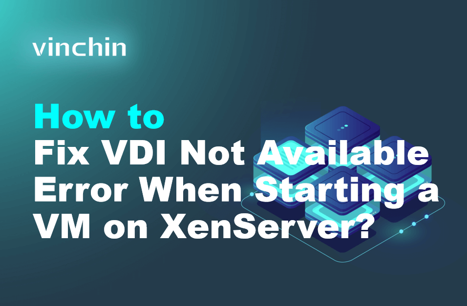 How to Fix VDI Not Available Error When Starting a VM on XenServer ...
