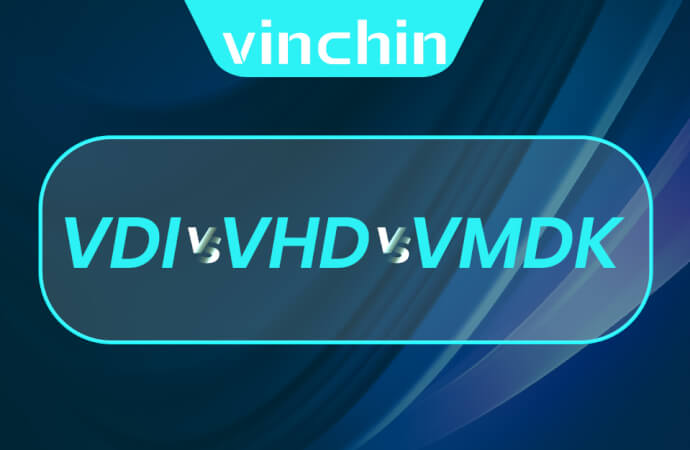 VDI対VHD対VMDK：どちらが優れており、それらの変換方法は？ | Vinchin Backup