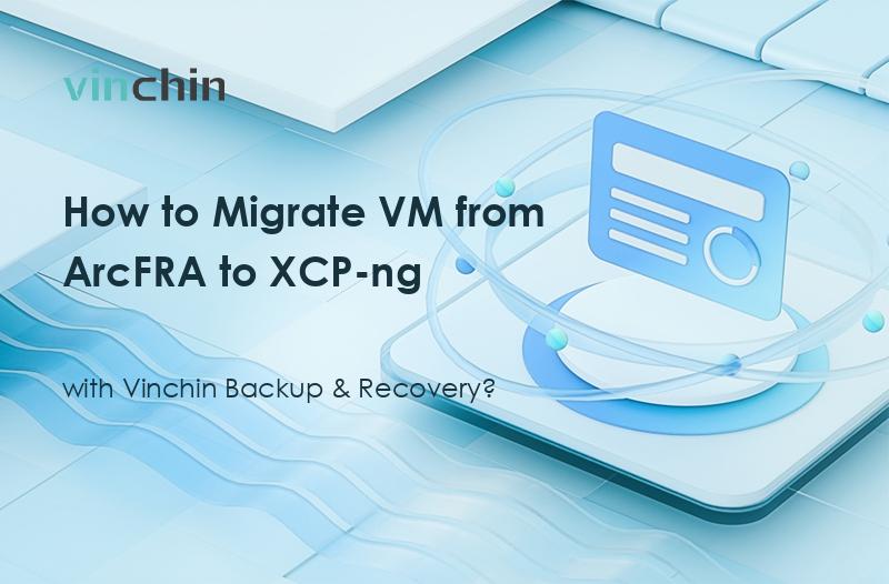 How to Migrate VM from ArcFRA to XCP-ng with Vinchin Backup & Recovery? | Vinchin Backup