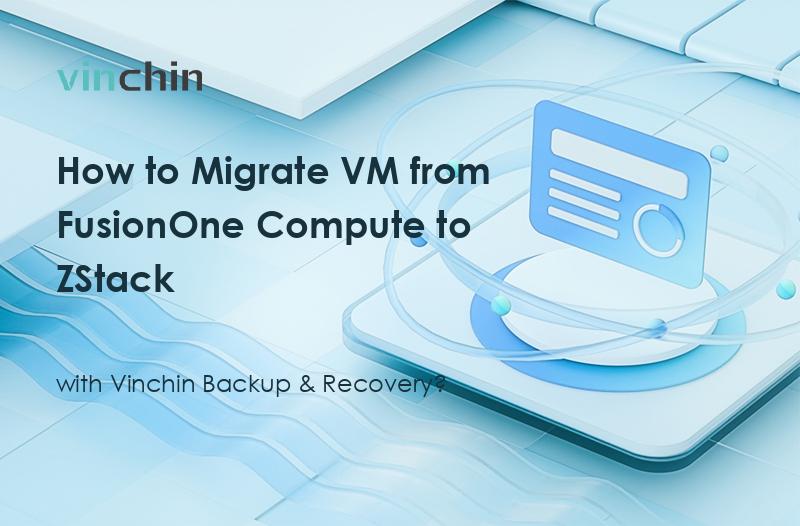How to Migrate VM from FusionOne Compute to ZStack with Vinchin Backup & Recovery? | Vinchin Backup