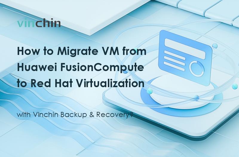 How to Migrate VM from Huawei FusionCompute to Red Hat Virtualization with Vinchin Backup ...