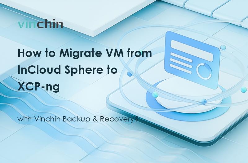 How to Migrate VM from InCloud Sphere to XCP-ng with Vinchin Backup & Recovery? | Vinchin Backup