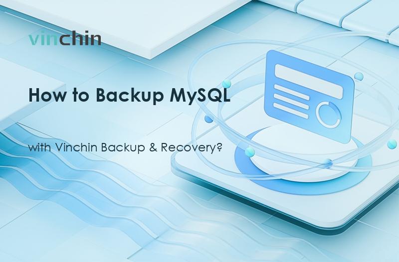 How to Backup MySQL with Vinchin Backup & Recovery? | Vinchin Backup