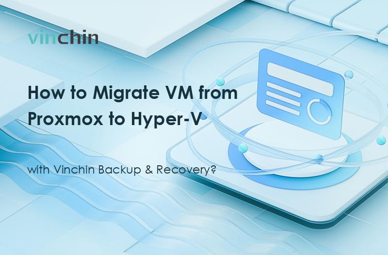 How to Migrate VM from Proxmox to Hyper-V with Vinchin Backup & Recovery? | Vinchin Backup