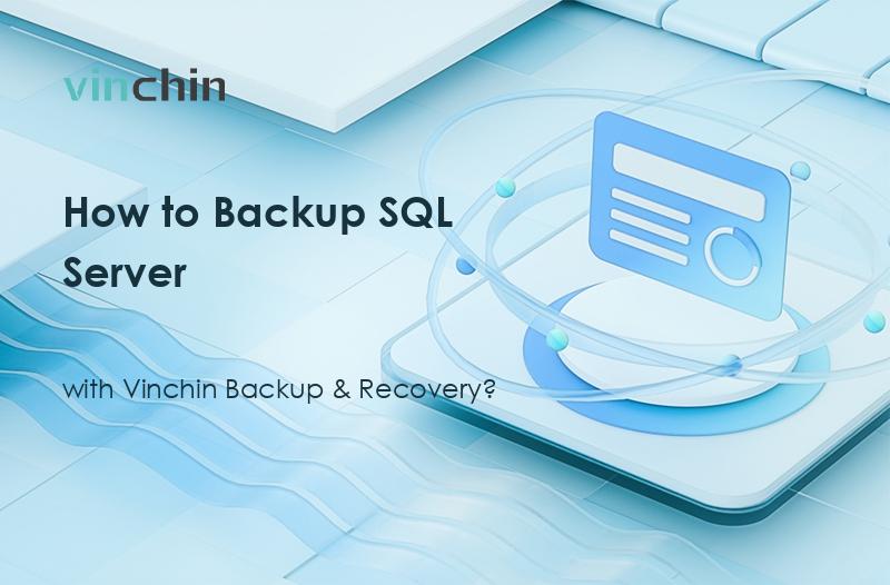 How to Backup SQL Server with Vinchin Backup & Recovery? | Vinchin Backup