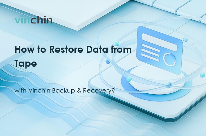 How to Restore Data from Tape with Vinchin Backup & Recovery? | Vinchin ...