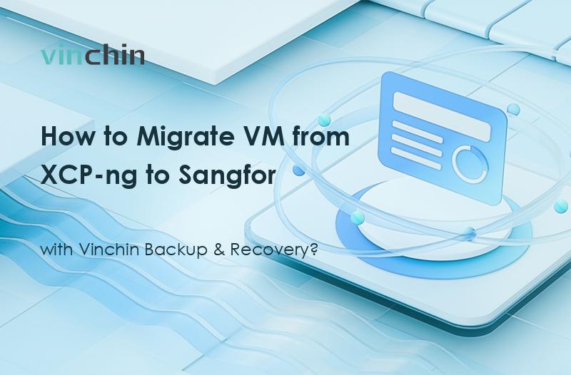 How to Migrate VM from XCP-ng to Sangfor with Vinchin Backup & Recovery ...