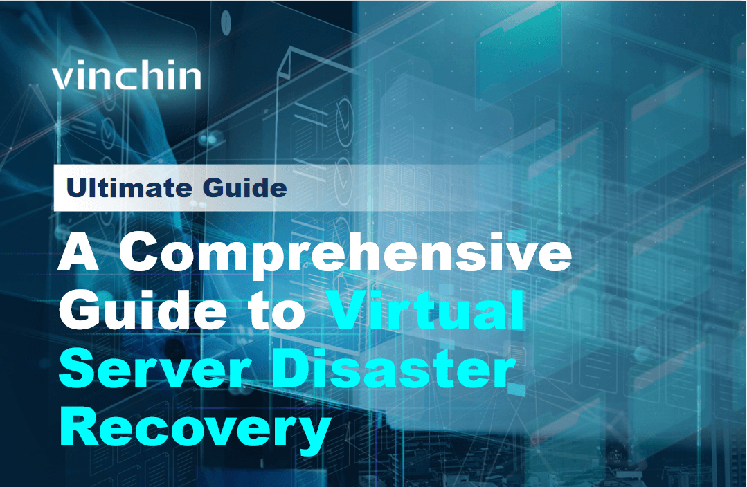 A Comprehensive Guide to Virtual Server Disaster Recovery | Vinchin Backup