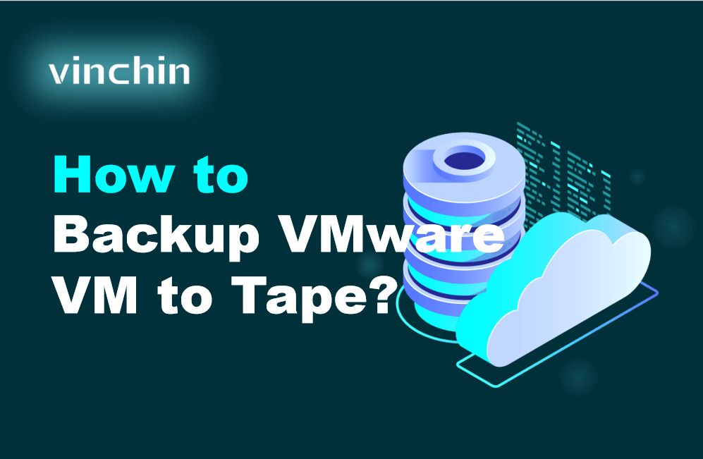 How to Backup VMware VM to Tape? | Vinchin Backup