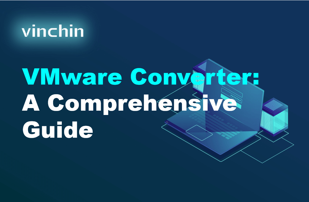 Um Guia Abrangente para o VMware Converter | Vinchin Backup