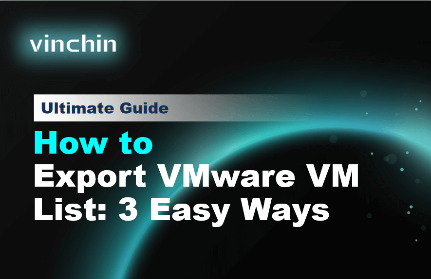 How to Export VMware VM List: 3 Easy Ways | Vinchin Backup