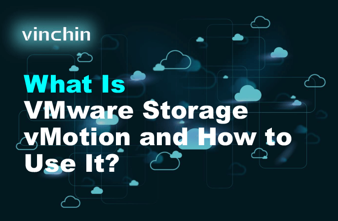 ¿Qué es VMware Storage vMotion y cómo se utiliza? | Vinchin Backup