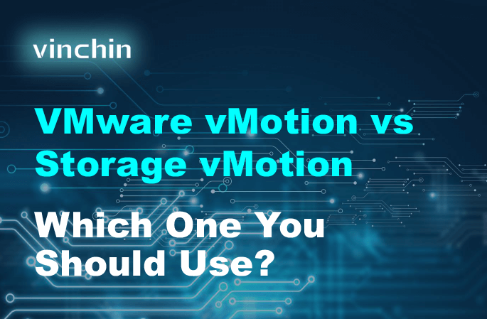 VMware vMotion vs Storage vMotion, Which One You Should Use? | Vinchin ...