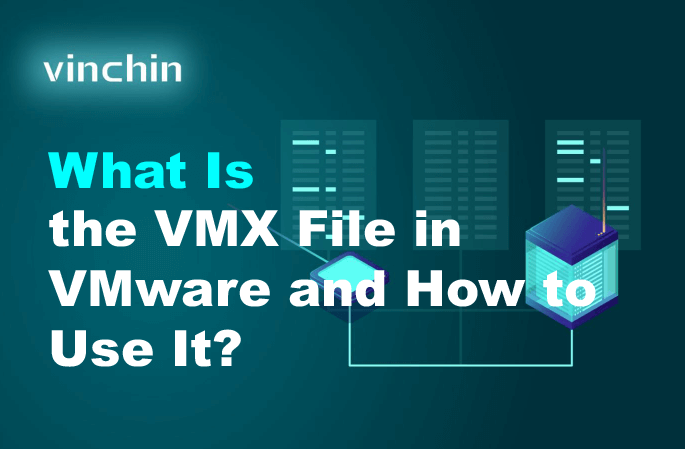 What Is the VMX File in VMware and How to Use It? | Vinchin Backup